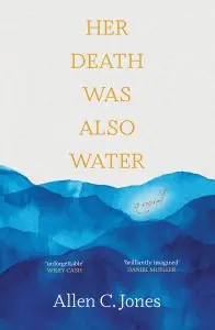 Her Death Was Also Water by Allen C Jones